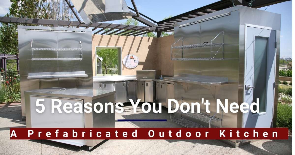 5 Reasons Why Prefabricated Outdoor Kitchens Might Not Suit Your Needs
